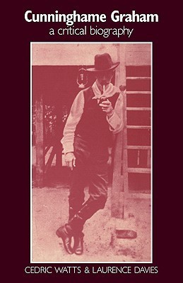 Cunninghame Graham: A Critical Biography by Cedric Watts | Goodreads