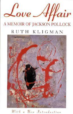 Love Affair: A Memoir of Jackson Pollock by Ruth Kligman | Goodreads