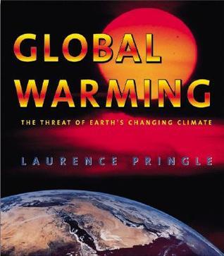 Global Warming: The Threat of Earth's Changing Climate by Laurence ...
