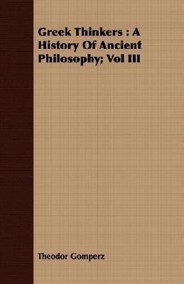 Greek Thinkers: A History of Ancient Philosophy 3 by Theodor Gomperz ...