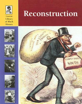 Reconstruction (Lucent Library of Black History) by Michael V. Uschan ...