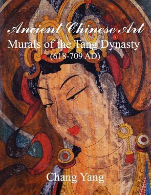 Ancient Chinese Art: Murals of the Tang Dynasty by Chang Yang | Goodreads