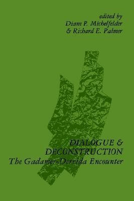 Dialogue and Deconstruction: The Gadamer-Derrida Encounter by Diane P ...
