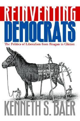 Reinventing Democrats by Kenneth S. Baer | Goodreads