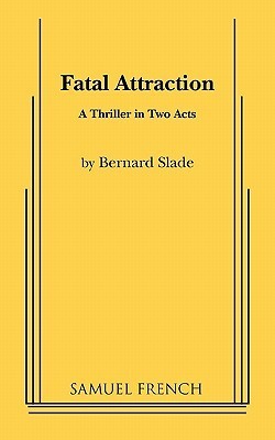 Fatal Attraction by Bernard Slade | Goodreads