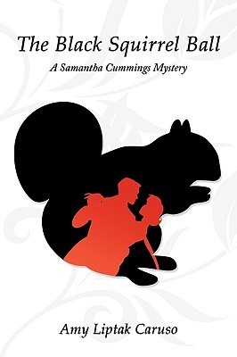 The Black Squirrel Ball: A Samantha Cummings Mystery by Amy Liptak ...