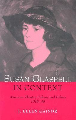 Susan Glaspell in Context: American Theater, Culture, and Politics ...