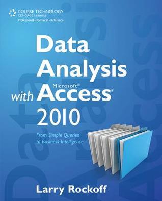 Data Analysis with Microsoft Access 2010: From Simple Queries to Business Intelligence by Larry ...