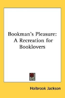 Bookman's Pleasure: A Recreation for Booklovers by Holbrook Jackson ...