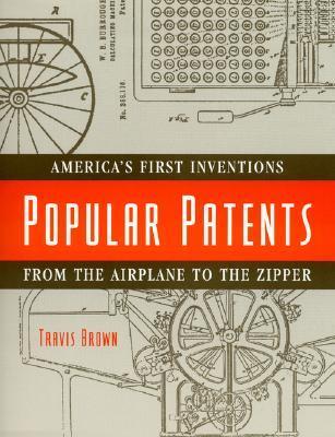 Popular Patents: America's First Inventions from the Airplane to the ...
