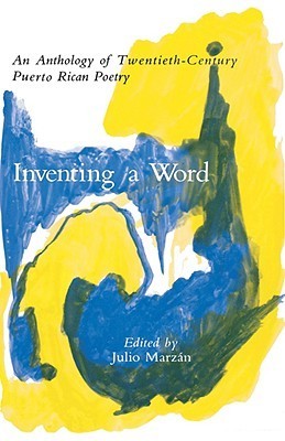 Inventing a Word: An Anthology of Twentieth-Century Puerto Rican Poetry ...
