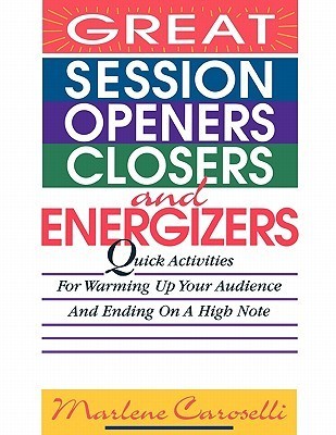 Great Session Openers, Closers, and Energizers: Quick Activities for ...