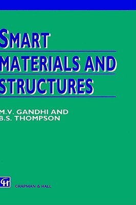 Smart Materials and Structures by Mukesh V. Gandhi | Goodreads