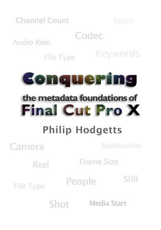 Conquering the Metadata Foundations of Final Cut Pro by Philip Hodgetts | Goodreads