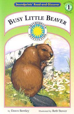 Busy Little Beaver (Read and Discover, Level 1) by Dawn Bentley | Goodreads