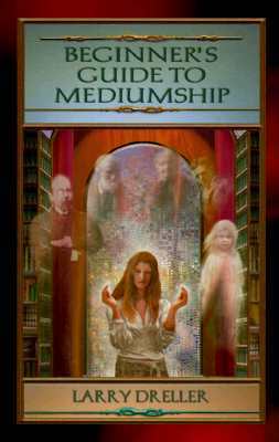 Beginner's Guide to Mediumship: How to Contact Loved Ones Who Have ...
