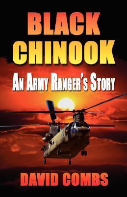 Black Chinook: An Army Ranger's Story by David Combs | Goodreads