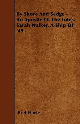 By Shore And Sedge - An Apostle Of The Tules. Sarah Walker. A Ship Of ...