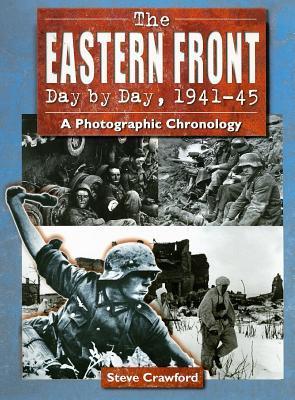 The Eastern Front Day by Day, 1941-45: A Photographic Chronology by ...