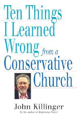 Ten Things I Learned Wrong from a Conservative Church by John Killinger ...