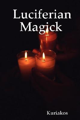 Luciferian Magick by Kuriakos | Goodreads