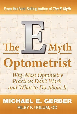 The E-Myth Optometrist by Michael E. Gerber | Goodreads