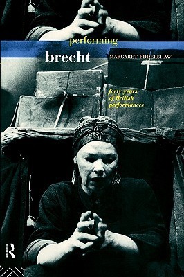 Performing Brecht : Forty years of British performances by Margaret ...
