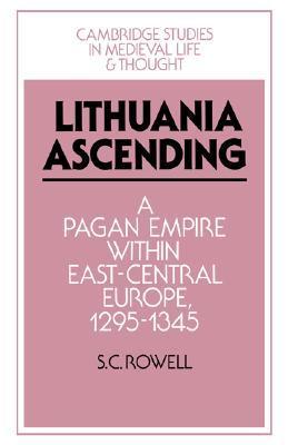 Lithuania Ascending: A Pagan Empire within East-Central Europe, 1295 ...