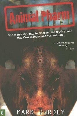 Animal Pharm: One Man s Struggle to Discover the Truth about Mad Cow ...