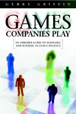 The Games Companies Play: An Insider's Guide to Surviving and Winning ...
