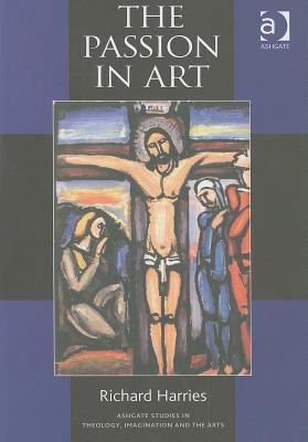 The Passion in Art by Richard Harries | Goodreads