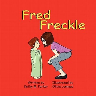 Fred Freckle by Kathy M. Parker | Goodreads