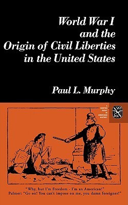 World War I and the Origin of Civil Liberties in the United States by ...