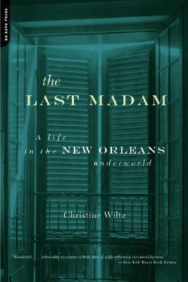 The Last Madam: A Life in the New Orleans Underworld by Christine Wiltz ...