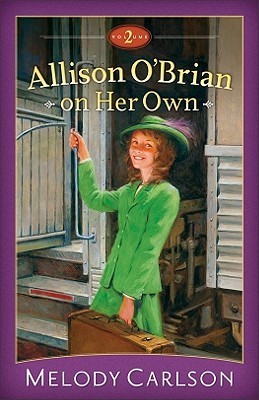 Allison O'Brian on Her Own, Volume 2 by Melody Carlson | Goodreads