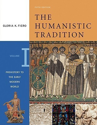 The Humanistic Tradition: Prehistory to the Early Modern World by ...
