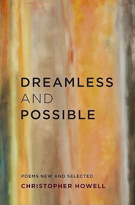 Dreamless and Possible: Poems New and Selected by Christopher Howell ...