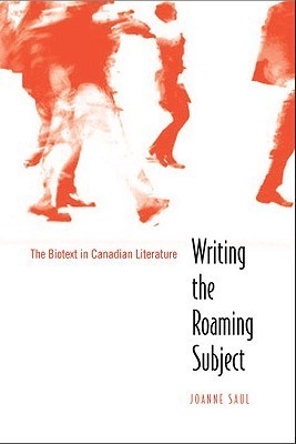 Writing the Roaming Subject: The Biotext in Canadian Literature by ...