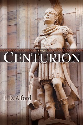 Centurion by L.D. Alford | Goodreads
