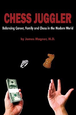 Chess Juggler: Balancing Career, Family and Chess in the Modern World ...