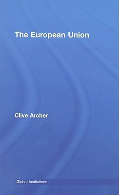 The European Union (Global Institutions) by Clive Archer | Goodreads
