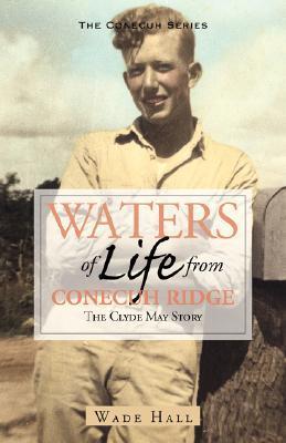 Waters of Life from the Conecuh Ridge: The Clyde May Story by Wade Hall ...