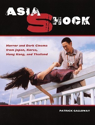 Asia Shock: Horror and Dark Cinema from Japan, Korea, Hong Kong, and ...