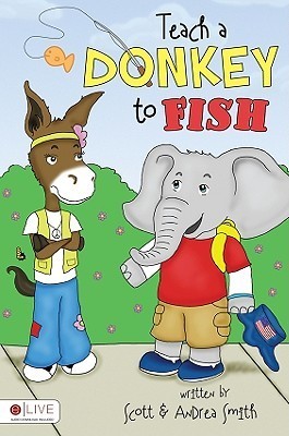 Teach a Donkey to Fish by Scott Smith | Goodreads
