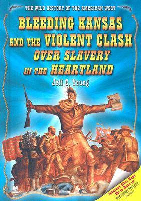 Bleeding Kansas And the Violent Clash over Slavery in the Heartland by ...