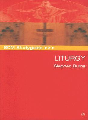 SCM Studyguide: Liturgy by Stephen Burns | Goodreads