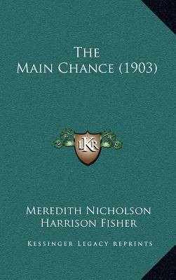 The Main Chance (1903) by Meredith Nicholson | Goodreads