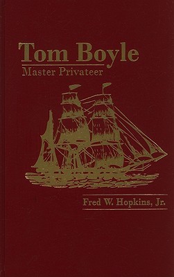Tom Boyle Master Privateer by Fred W. Hopkins Jr. | Goodreads