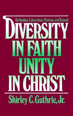 Diversity in Faith--Unity in Christ by Shirley C. Guthrie Jr. | Goodreads