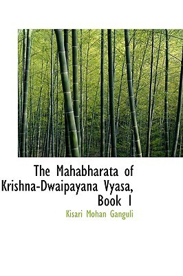 The Mahabharata of Krishna-dwaipayana Vyasa: Book 1 by Kisari Mohan Ganguli | Goodreads